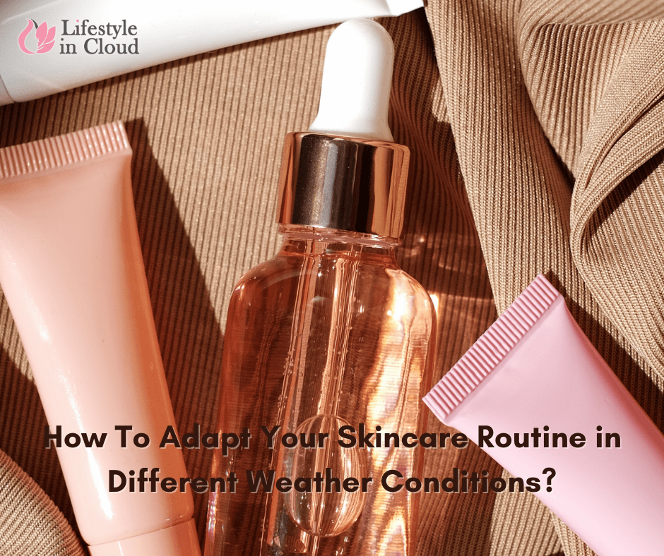 How Changes in Weather Affect Your Skin? Learn How To Adapt Your ...